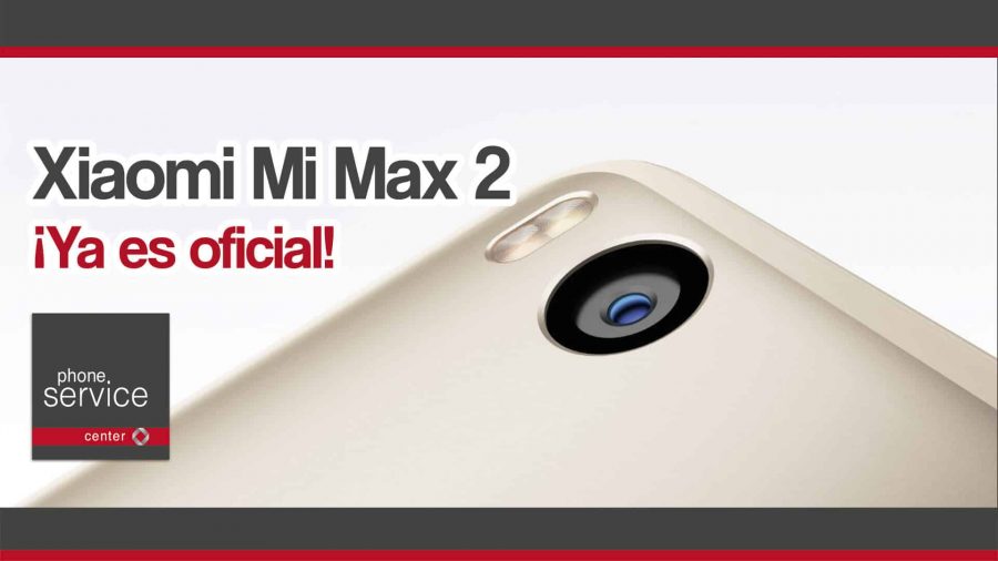 Xiaomi Mi Max 2: características técnicas y precio - Phone Service Center